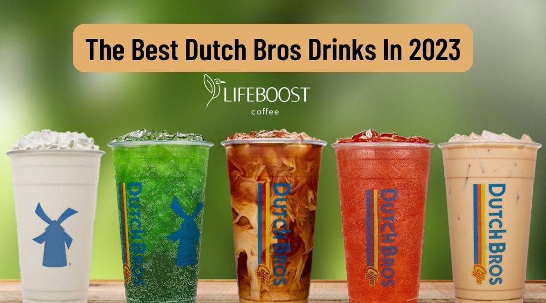 The Best Dutch Bros Drinks In 2023 | Lifeboost Coffee