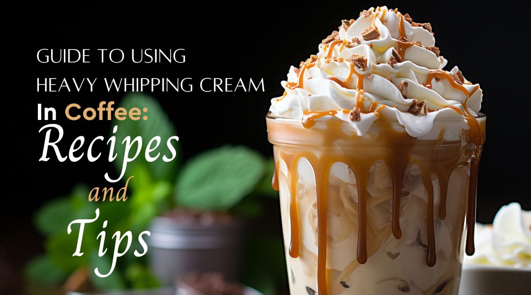 Guide to Using Heavy Whipping Cream in Coffee: Recipes and Tips ...
